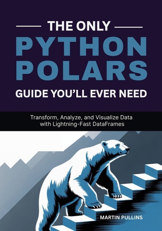 The Only Python Polars Guide You'll Ever Need | 9798267356251 | Martin ...