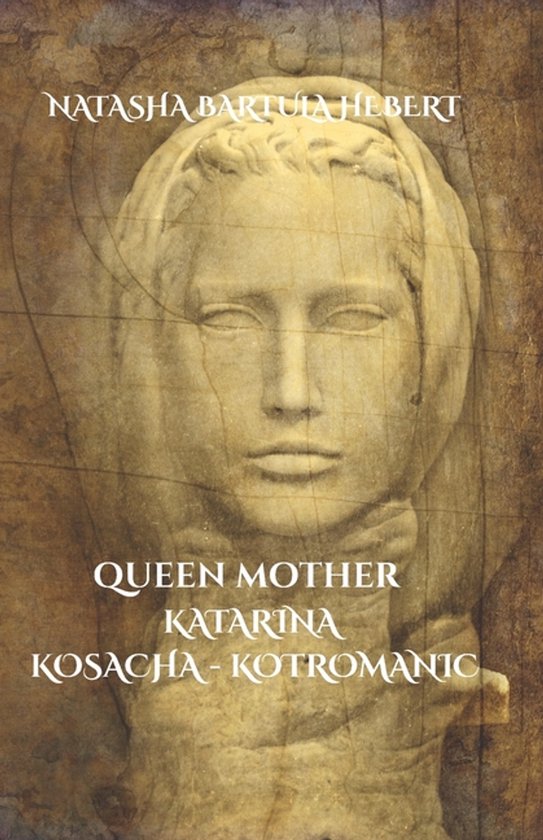 Queen Mother Katarina Kosacha-Kotromanic, Natasha Bartula Hebert ...