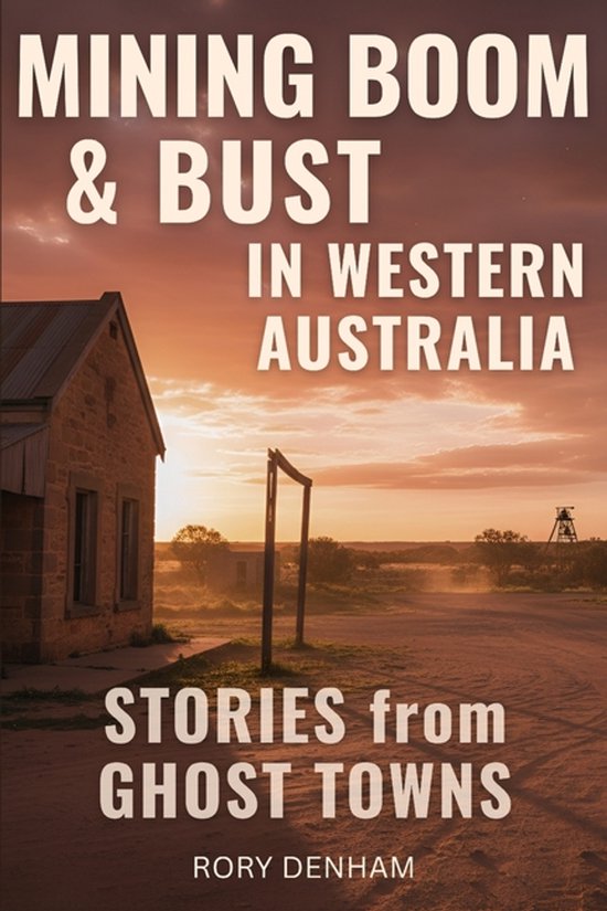 Mining Boom & Bust in Western Australia, Rory Denham | 9798269153650 ...