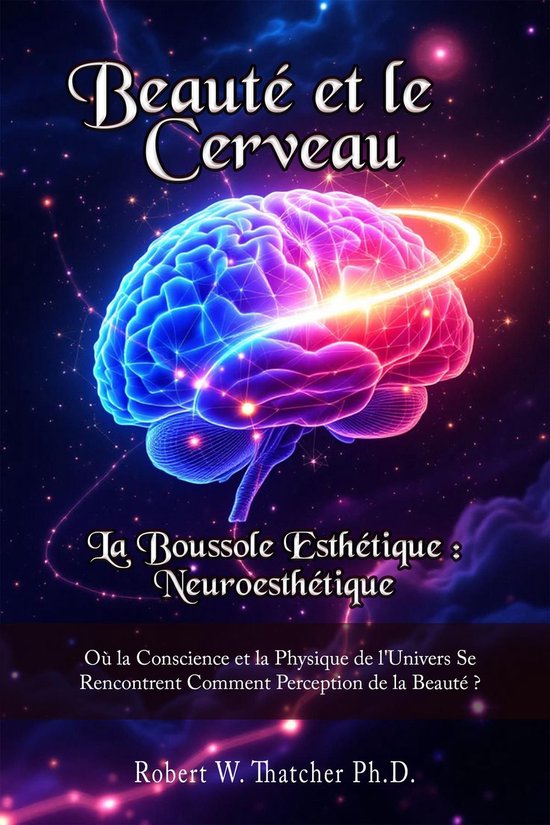 Beauté et le Cerveau: la Boussole Esthétique : Neuroesthétique : (ebook ...
