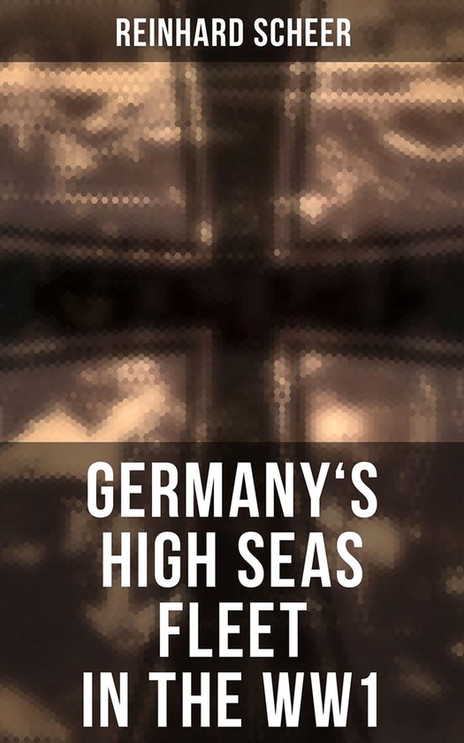 Germany's High Seas Fleet in the WW1 (ebook), Reinhard Scheer ...