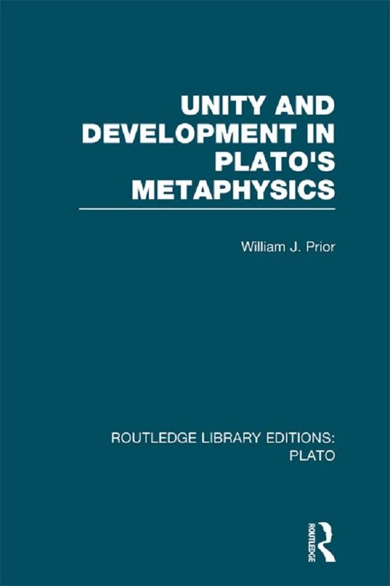 Unity and Development in Plato's Metaphysics (Rle (ebook), William ...