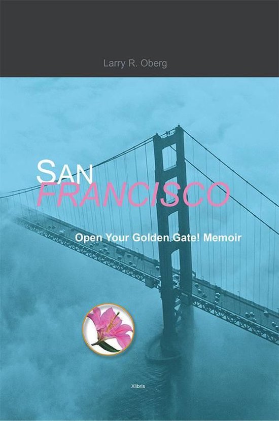 San Francisco, Open Your Golden Gate! (ebook), Larry R Oberg ...