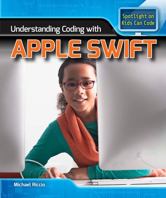 Spotlight On Kids Can Code - Understanding Coding with Apple Swift (ebook), Patricia... | bol.com
