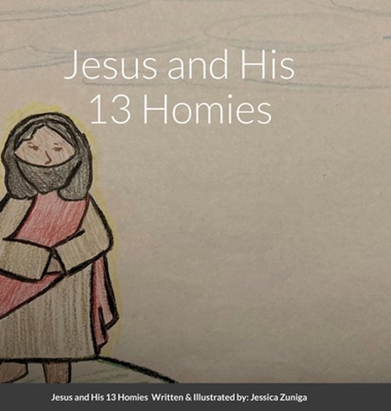 Jesus and His 13 Homies | 9781716540899 | Jessica Zuniga | Boeken | bol.com