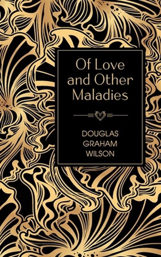 Of Love and Other Maladies, Douglas Graham Wilson | 9781838403645 ...