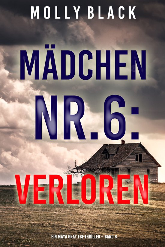 Ein Maya Gray FBI-Thriller 6 - Mädchen Nr.6: Verloren (Ein Maya Gray ...