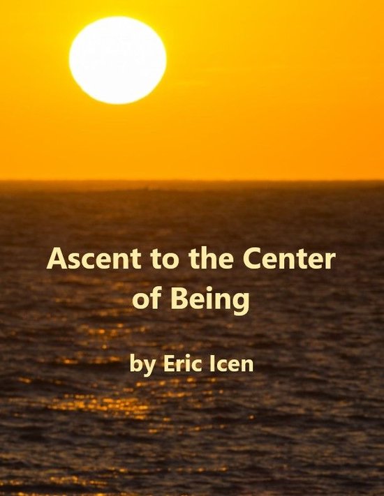 Ascent to the Center of Being (ebook), Eric Icen | 9781387331079 ...