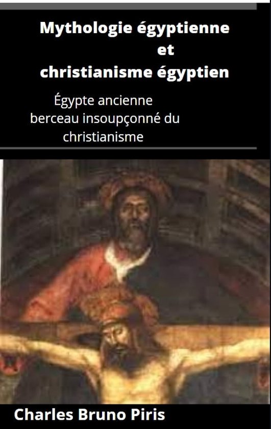 Mythologie égyptienne et christianisme égyptien (ebook), Piris Charles Bruno |... | bol