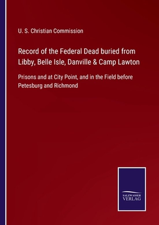 Record of the Federal Dead buried from Libby, Belle Isle, Danville & Camp Lawton |... | bol.com