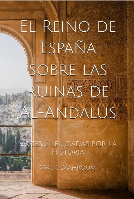 El Reino de España sobre las ruinas de Al-Andalus (ebook), Walid ...