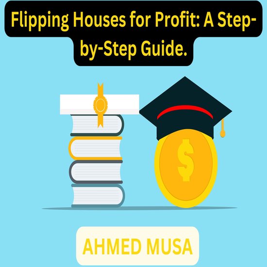 Flipping Houses for Profit: A Step-by-Step Guide., Ahmed Musa | 9798347810161 | Boeken | bol