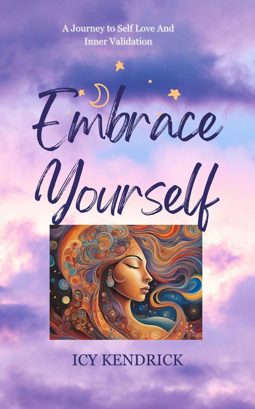 Embrace Yourself: A Journey to Self Love and Inner Validation (ebook), Icy Kendrick |... | bol