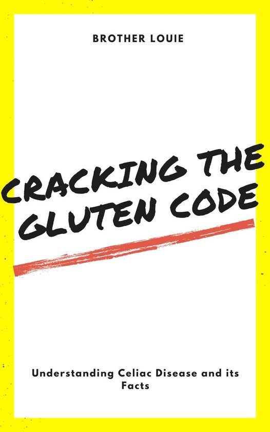 Cracking the Gluten Code: Understanding Celiac Disease and its Facts (ebook), Brother... | bol