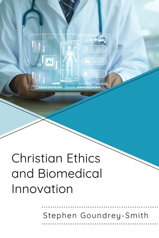 Christian Ethics and Biomedical Innovation (ebook), Stephen Goundrey ...