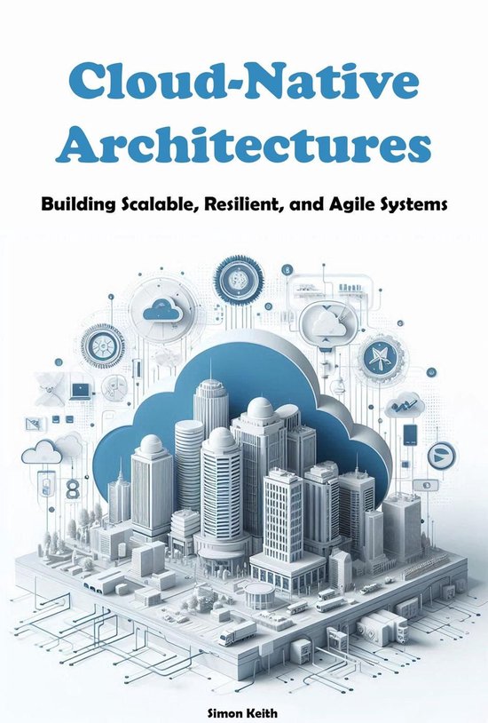 Cloud-Native Architectures (ebook), Simon Keith | 9798230430032 | Boeken | bol