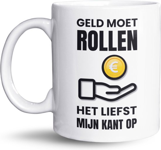 Grappige Mok, Beker of Tas 325 ml - "Geld moet rollen, het liefst mijn kant op" -... | bol