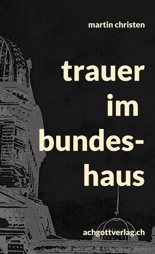 bundeshausromane 4 - trauer im bundeshaus (ebook), Martin Christen ...
