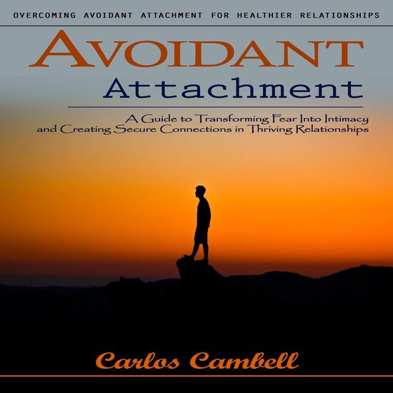 Avoidant Attachment: Overcoming Avoidant Attachment for Healthier Relationships (A... | bol