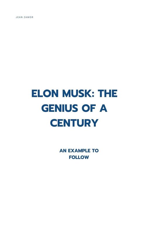 Elon Musk: The Genius of a Century - An Example to Follow (ebook), Jean ...