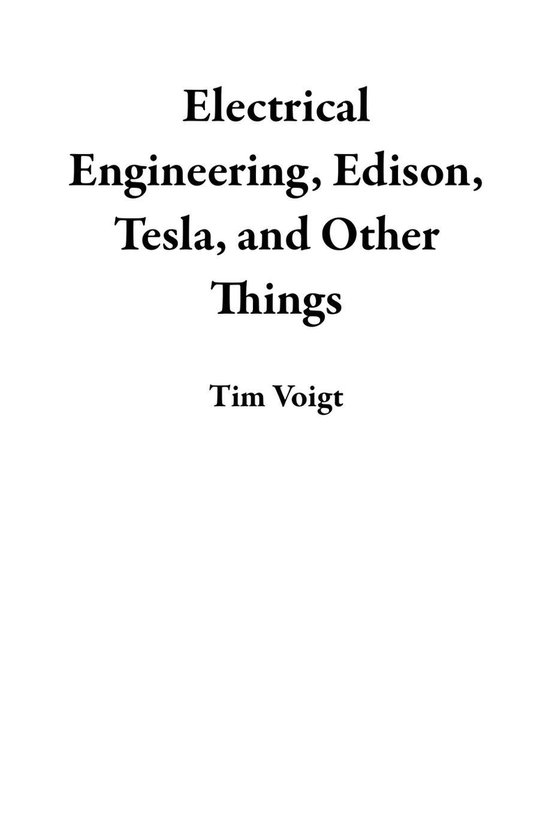 Electrical Engineering, Edison, Tesla, and Other Things (ebook), Tim ...