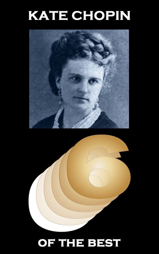 Kate Chopin - Six of the Best (ebook), Kate Chopin | 9781835474501 ...