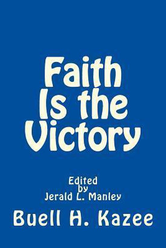 Faith Is the Victory | 9781497340077 | Buell H Kazee | Boeken | bol.com