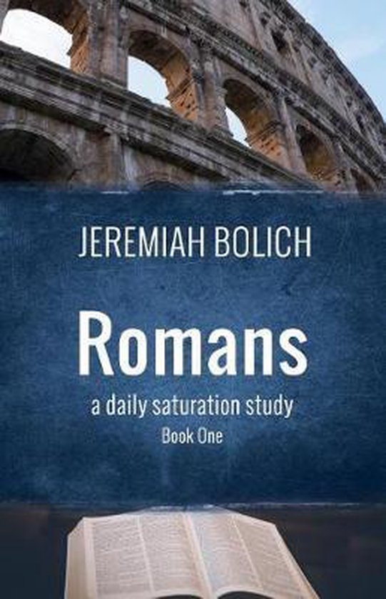 Daily Saturation Guides: Romans- Romans (Book One), Jeremiah Bolich ...