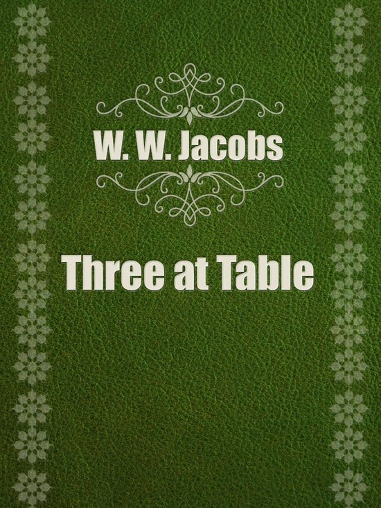 Three at Table (ebook), W. W. Jacobs | 1230000397100 | Boeken | bol