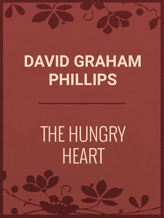The Hungry Heart - David Graham Phillips - Zoekeenboek.nl