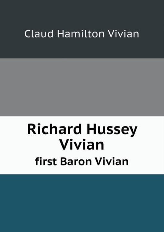 Richard Hussey Vivian First Baron Vivian, Claud Hamilton Vivian ...