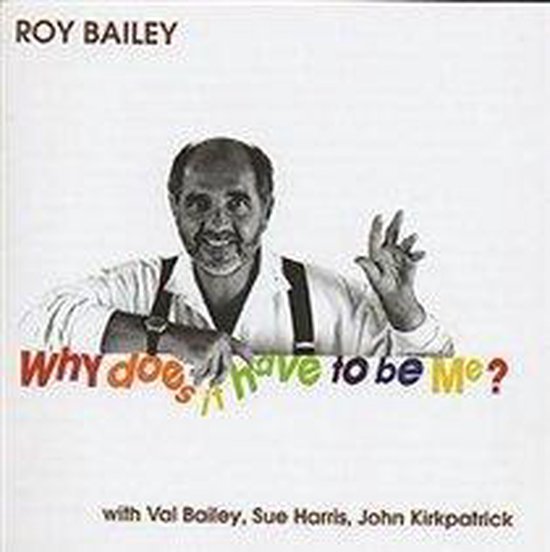 Why Does It Have To Be Me, Roy Bailey | CD (album) | Muziek | bol