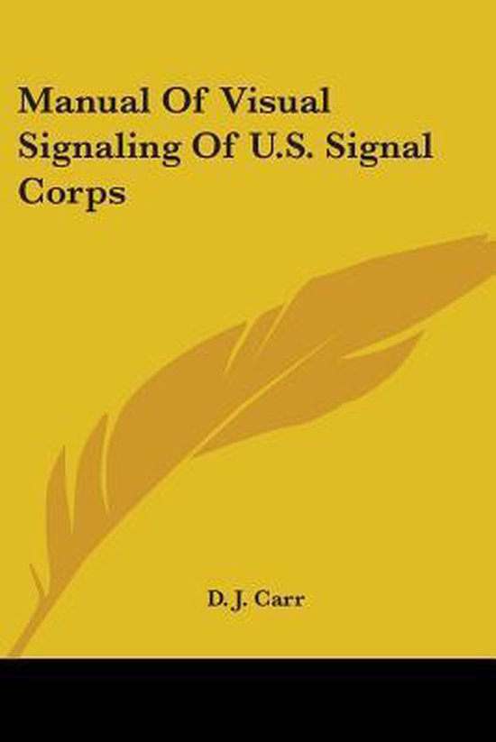 Manual of Visual Signaling of U.S. Signal Corps, D. J. CARR ...