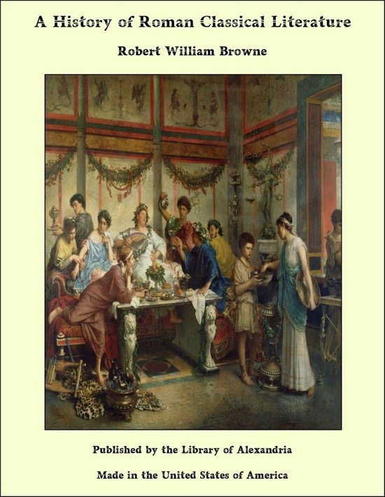 A History of Roman Classical Literature (ebook), Robert William Browne ...