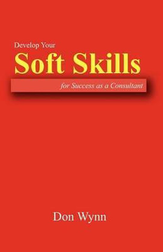 Develop Your Soft Skills for Success as a Consultant | 9780615676753 ...