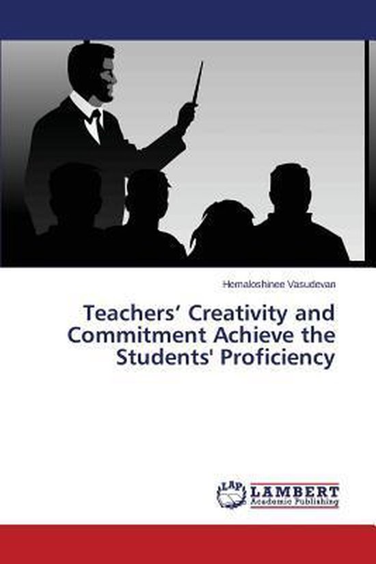 Teachers' Creativity and Commitment Achieve the Students' Proficiency ...