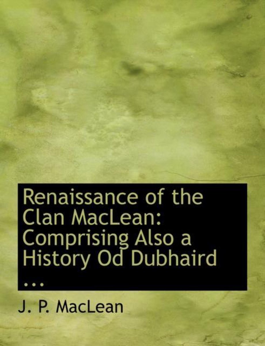 Renaissance of the Clan MacLean, J. P. Maclean | 9780554627274 | Boeken ...