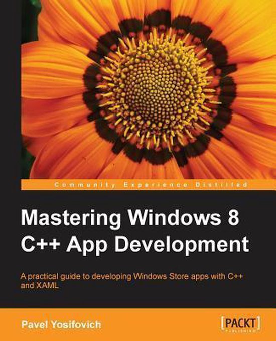 Mastering Windows 8 C++ App Development, Pavel Yosifovich ...