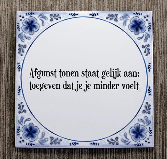 Tegeltje met Spreuk (Tegeltjeswijsheid): Afgunst tonen staat gelijk aan ...