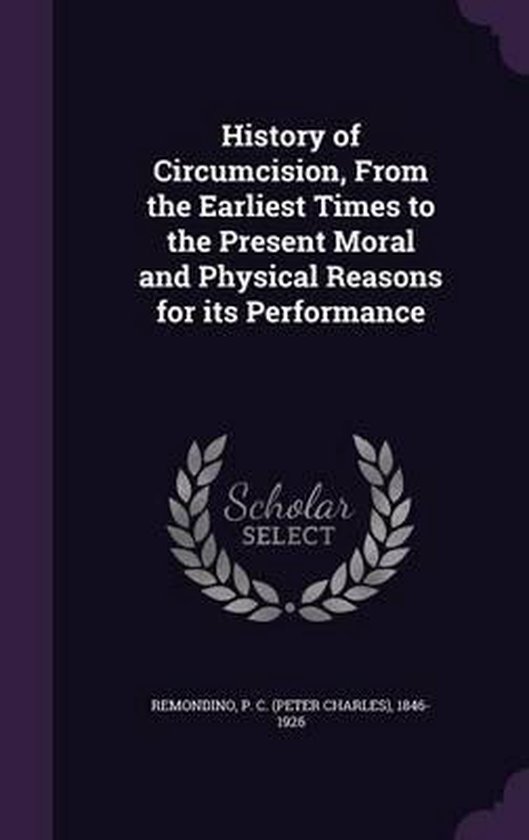 History of Circumcision, from the Earliest Times to the Present Moral ...