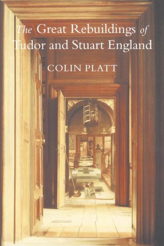 The Great Rebuildings Of Tudor And Stuart England | 9781857283167 ...