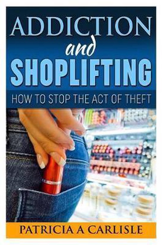 Addiction and Shoplifting | 9781523449279 | Patricia A Carlisle ...
