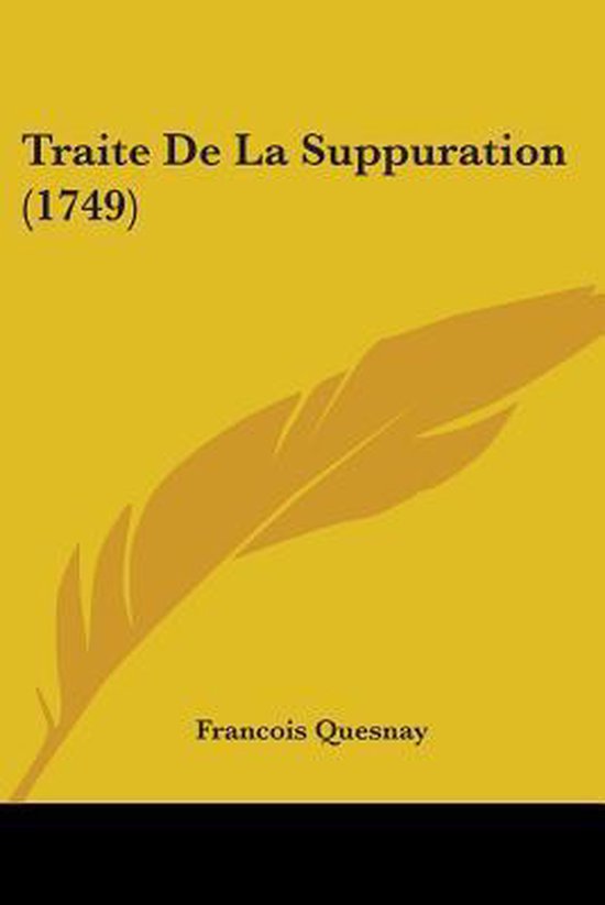 Traite de La Suppuration (1749), Francois Quesnay | 9781104511425 ...