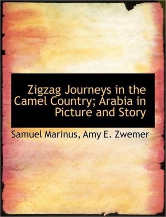 Zigzag Journeys in the Camel Country; Arabia in Picture and Story, Amy ...