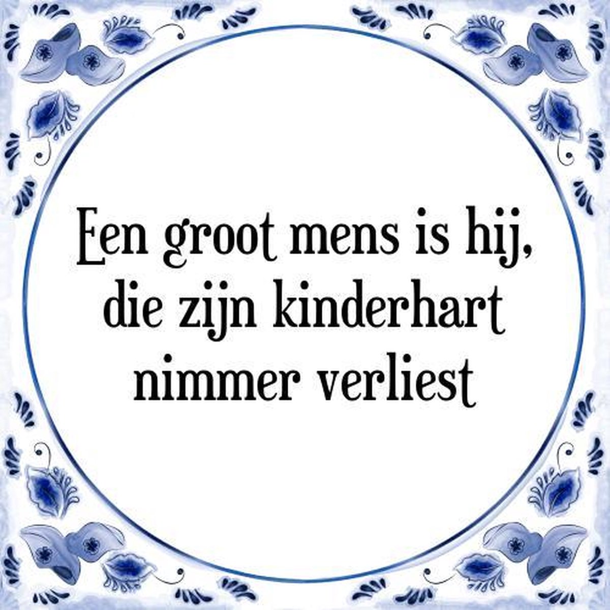 Tegeltje met Spreuk (Tegeltjeswijsheid): Een groot mens is hij, die zijn kinderhart... | bol.com