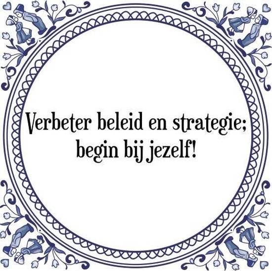 Tegeltje met Spreuk (Tegeltjeswijsheid): Verbeter beleid en strategie; begin bij... | bol