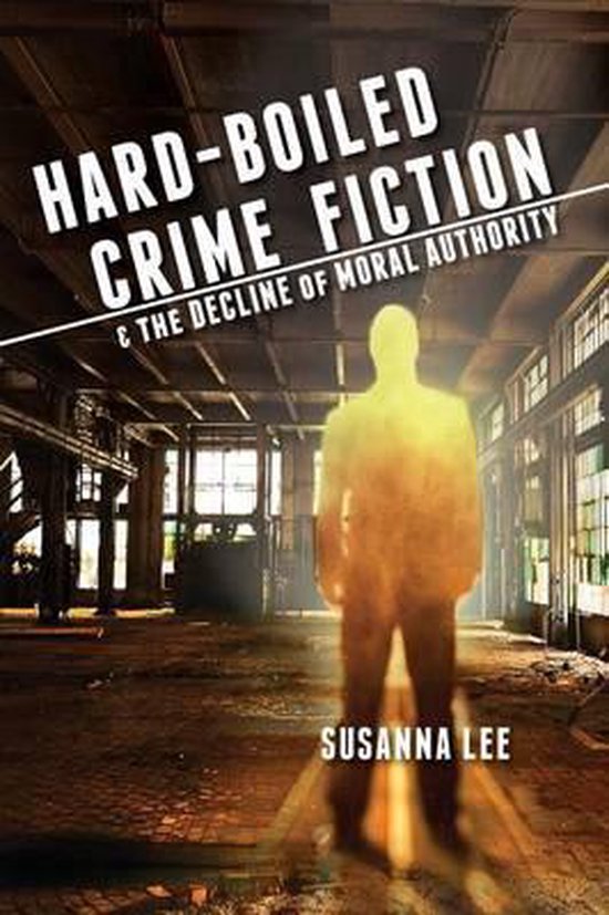Hard-Boiled Crime Fiction and the Decline of Moral Authority ...