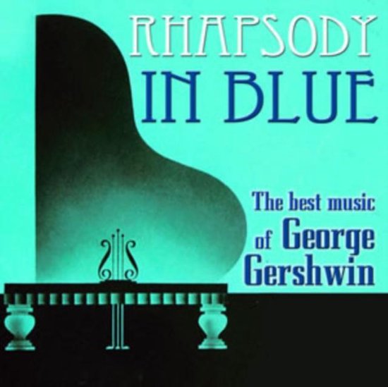 Rhapsody In Blue - The Best Music of George Gershwin, George Gershwin ...