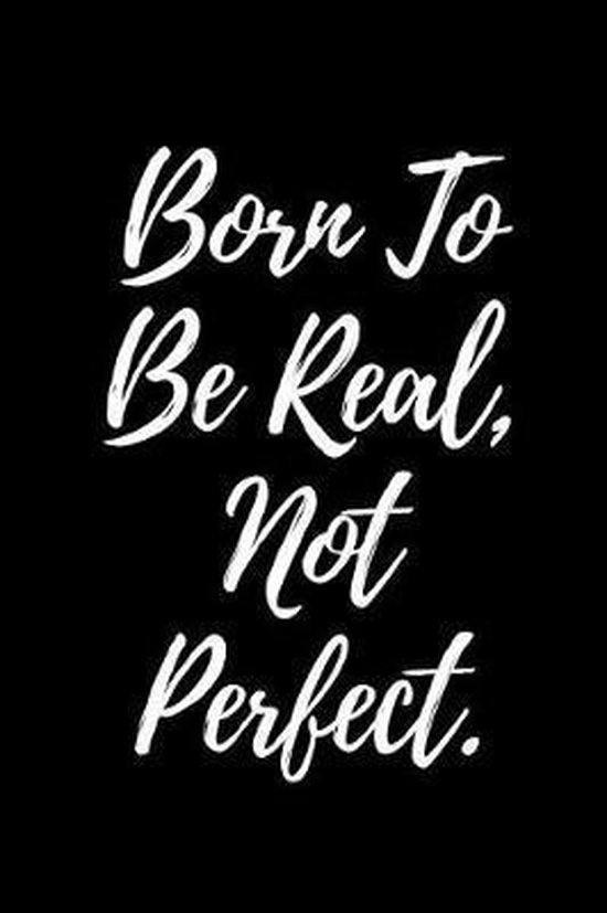 Born to Be Real, Not Perfect., Asek Journals | 9781797465333 | Boeken ...