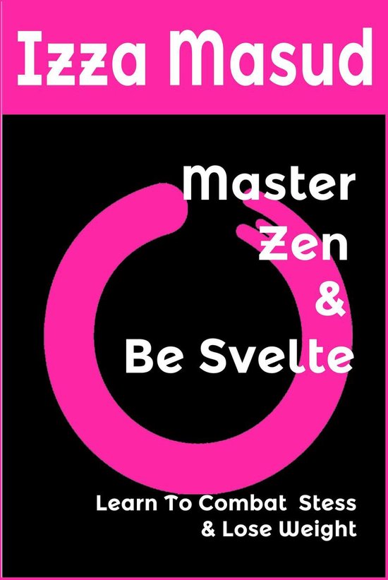 Master Zen and Be Svelte (ebook), Izza Masud | 9780994994905 | Boeken | bol.com